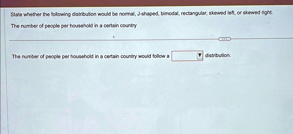 SOLVED: State whether the following distribution would be normal, J ...