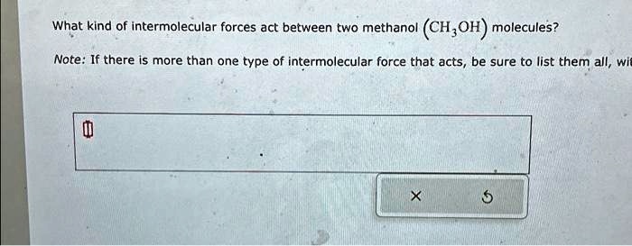 SOLVED: What kind of intermolecular forces act between two methanol ...