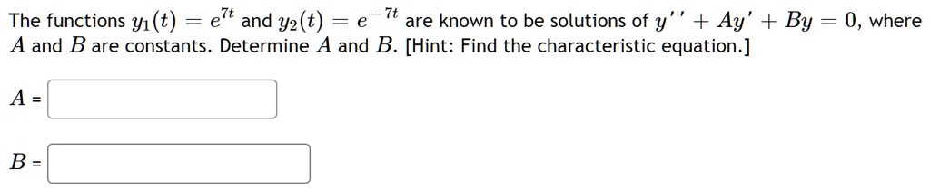 the functions y1t e7t and y2t 7t are known to be solutions of y ay by 0 ...