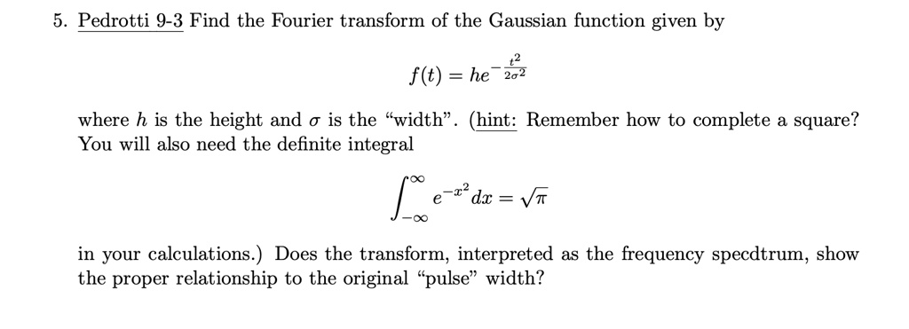 SOLVED: Pedrotti 9-3: Find the Fourier transform of the Gaussian function given by f(t) = h * e ...
