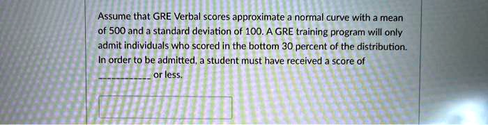 assume that gre verbal scores approximate normal curve with mean of 500 ...
