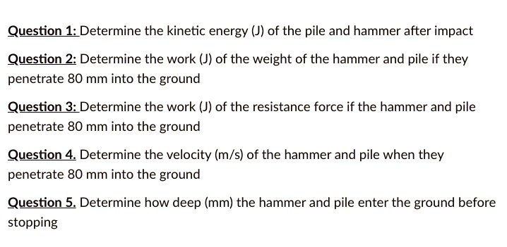 SOLVED:Question 1: Determine the kinetic energy (J) of the pile and ...