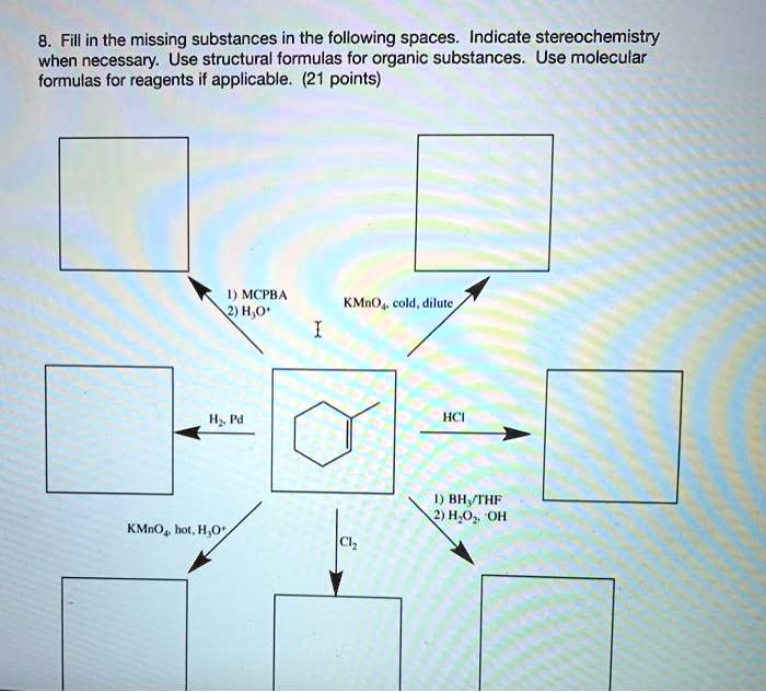 8 fill in the missing substances in the following spaces indicate stereochemistry when necessary ...