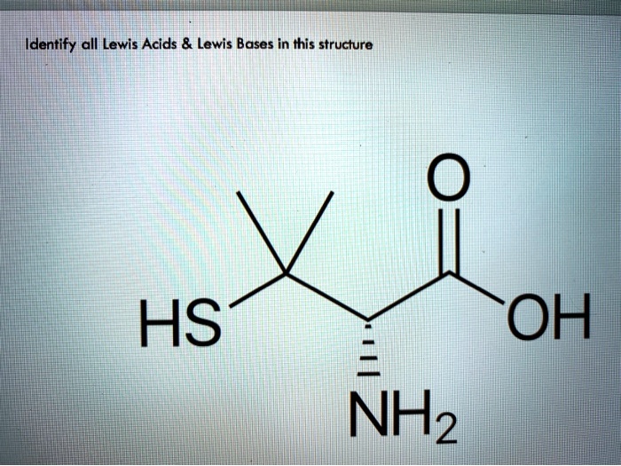 SOLVED: lIdentify all Lewis Acids Lewis Bases in this structure HS OH NH2