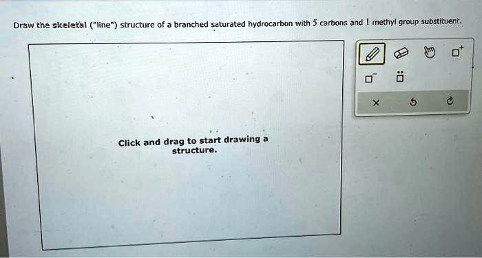 SOLVED: Draw the skeletal line) structure of a branched saturated ...