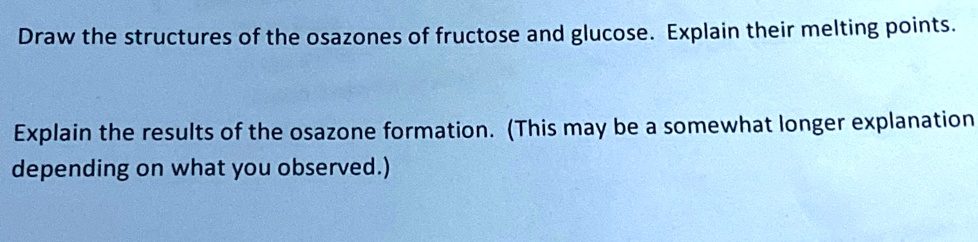 Draw the structures of the osazones of fructose and glucose. Explain ...