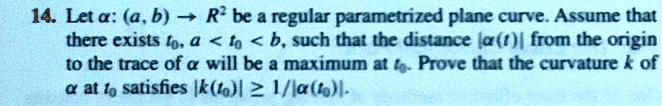 SOLVED: Let a: (a,b) âˆˆ R be a regular parametrized plane curve. Assume that there exists t0, a