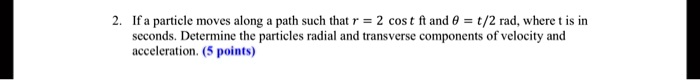 SOLVED: IF a particle moves along path such thatr cOs and t/2 rad; where is in seconds ...