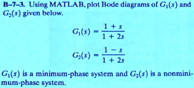 SOLVED: B-7-3. Using MATLAB, plot Bode diagrams of Gs and G2(s) given below. Gs = 1+2s Gs = 1+2s ...