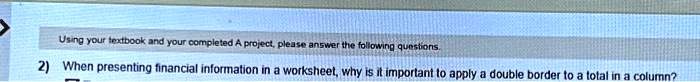 SOLVED: When presenting financial information in a worksheet, why is it ...