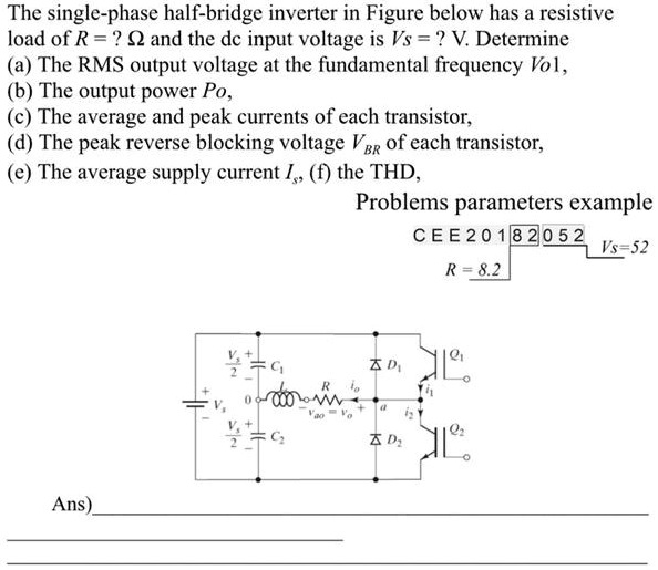 SOLVED: Take R = 8.2 ohm Vs = 72 V Asap The single-phase half-bridge inverter in Figure below ...
