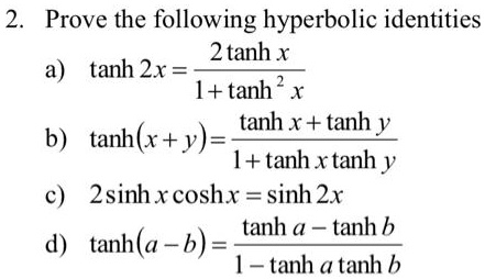 SOLVED: 2 Prove the following hyperbolic identities 2 tanh x a) tanh 2x 1+tanh tanh x + tanh y b ...