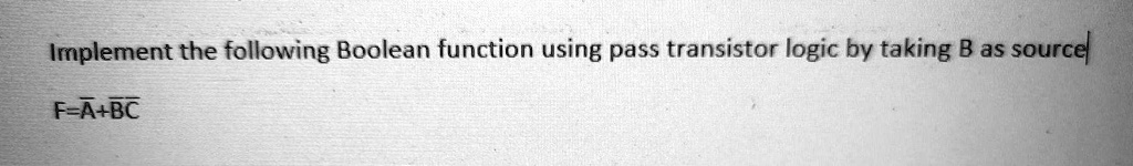 Solved Implement The Following Boolean Function Using Pass Transistor Logic By Taking B As The