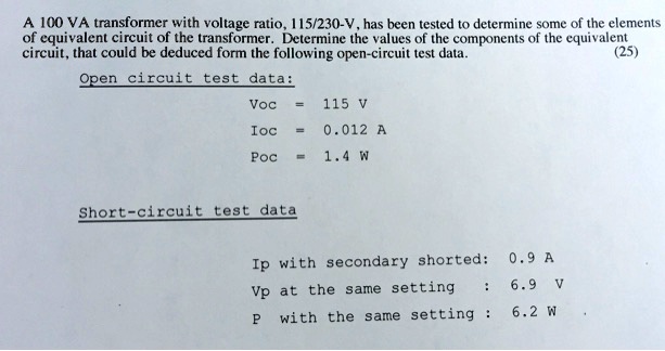 SOLVED: Draw equivalent circuit A 100 VA transformer with a voltage ratio of 115/230 V has been ...