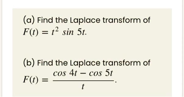 SOLVED: (a) Find the Laplace transform of F(t) = 12 sin St. (b) Find ...