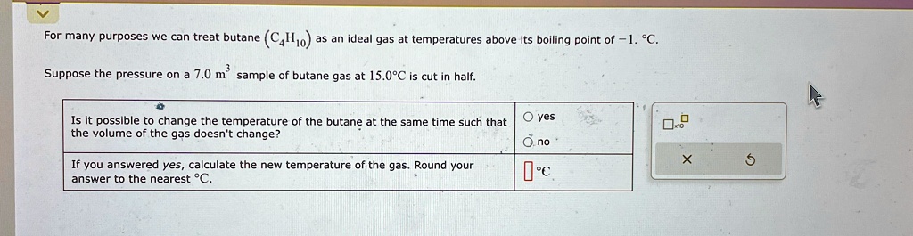 SOLVED: For many purposes we can treat butane (C4H10) as an ideal gas ...