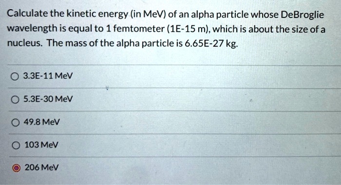 SOLVED: Calculate the kinetic energy (in MeV) of an alpha particle ...