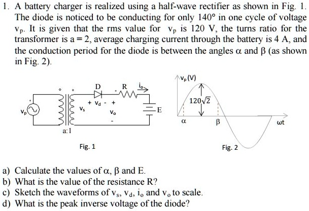 SOLVED: A battery charger is realized using a half-wave rectifier as ...