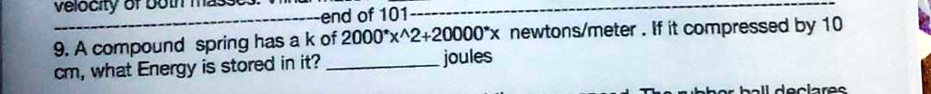 9. A compound spring has a k of 2000x^2 + 20000x newtons/meter. If it ...