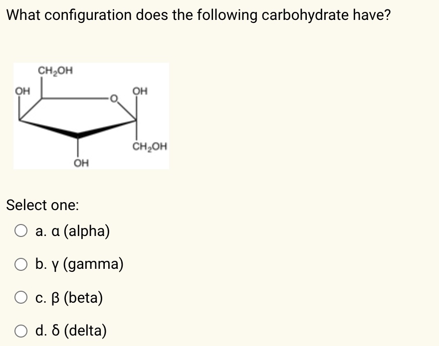 what configuration does the following carbohydrate have chzoh oh oh ...