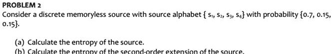 Solved Problem 2 Consider A Discrete Memoryless Source With Source 3394