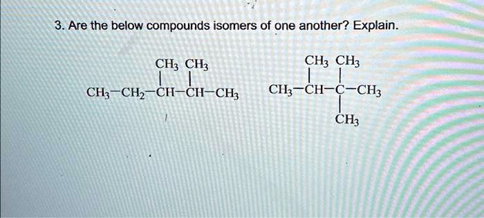 SOLVED: 1) Arw the below compounds isomers of one another? Explain 3.Are the below compounds ...