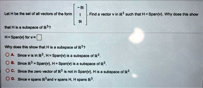 SOLVED: Let Hbe the set of all vectors ol the form Find vector in R3 such that H Spanv. Why does ...