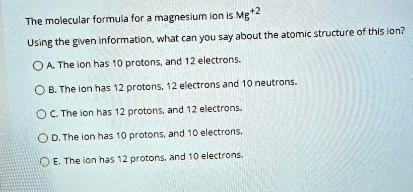 SOLVED: +2 The molecular formula for a magnesium ion is Mg" what can ...