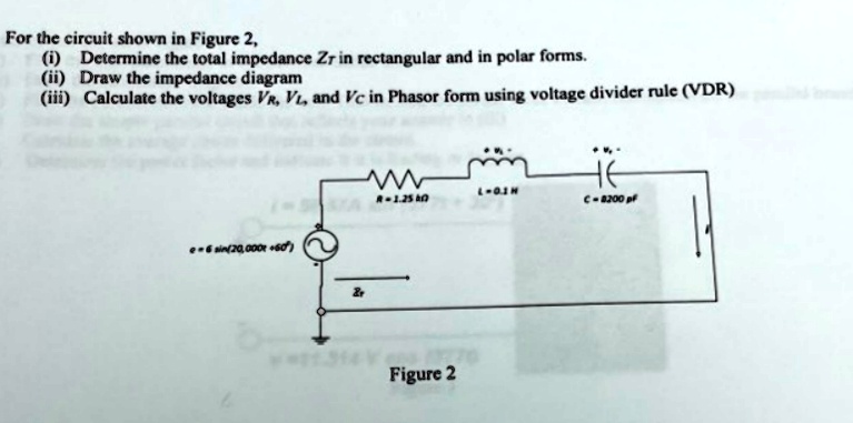 For the circuit shown in Figure 2, (i) Determine the total impedance ZT ...
