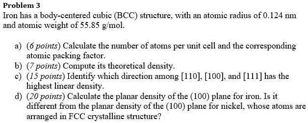 Problem 3 Iron has a body-centered cubic (BCC) structure, with an ...