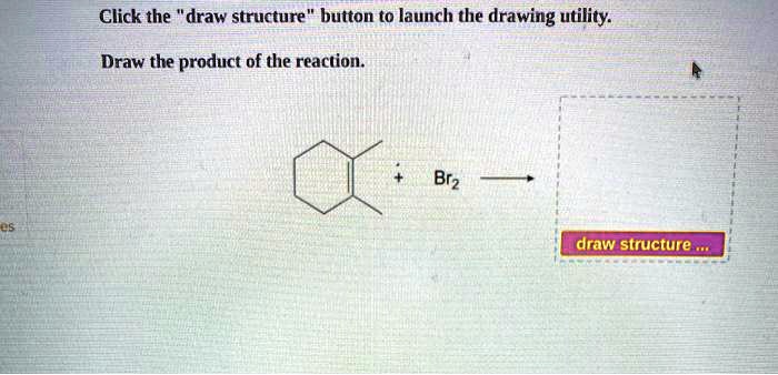 SOLVED: Click the draw structure button t0 launch the drawing utility: Draw the product of the ...