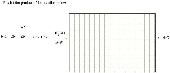 SOLVED: Predict the product of the reaction below: OH + H2SO4 + H2O â†’ H3C-CH2-CH2-CH2-CH3 + heat