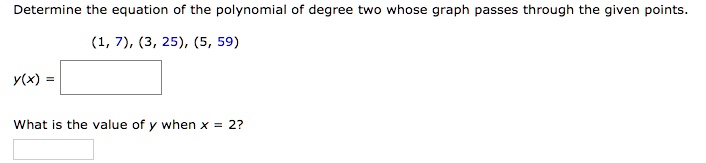 SOLVED: Determine the equation of the polynomial of degree two whose graph passes through the ...