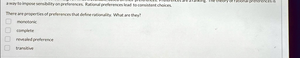 a way to impose sensibility on preferences. Rational preferences lead to consistent choices ...