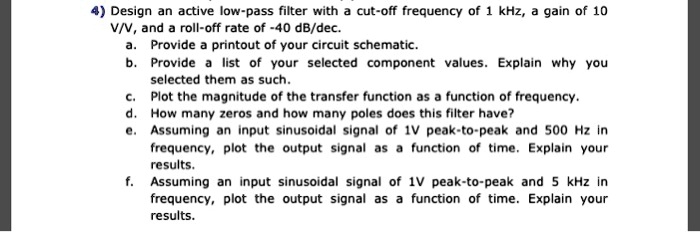 SOLVED: 4) Design an active low-pass filter with a cutoff frequency of 1 kHz, a gain of 10 V/V ...