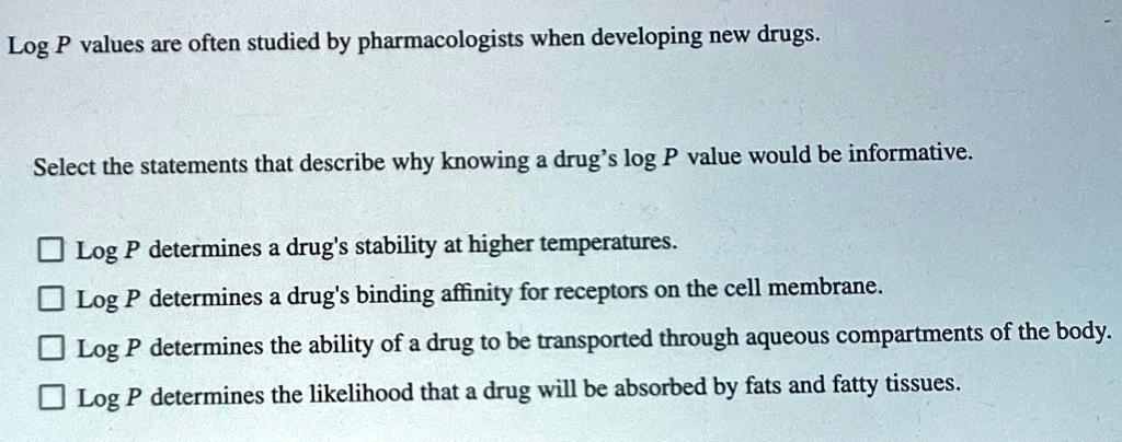 logp values are often studied by pharmacologists when developing new ...