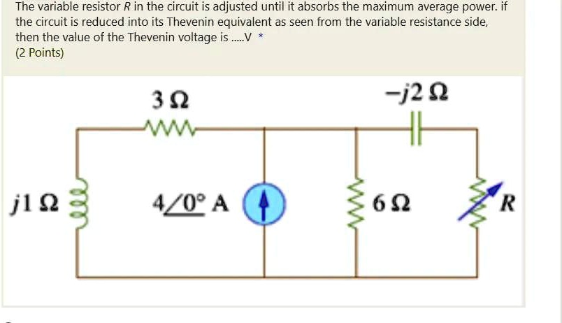 The variable resistor R in the circuit is adjusted until it absorbs the maximum average power ...