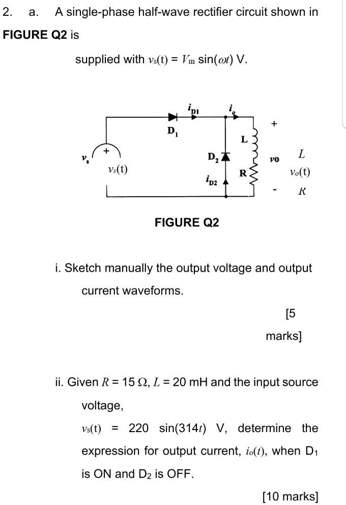 SOLVED: A single-phase half-wave rectifier circuit shown in Figure Q2 is supplied with vs(t ...