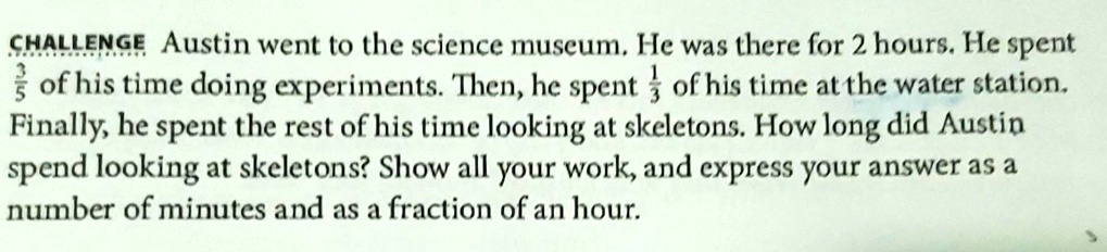 CHALLENGE Austin went to the science museum. He was there...