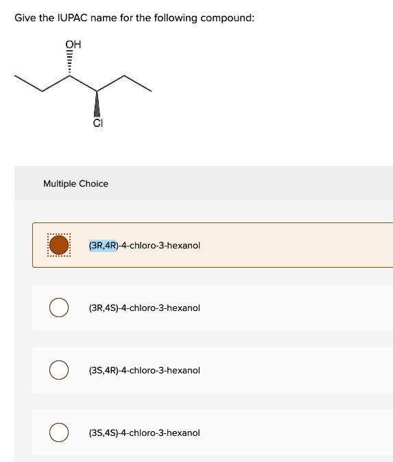 SOLVED: Give the IUPAC name for the following compound: OH Multiple Choice (3R,4R)-4-chloro-3 ...