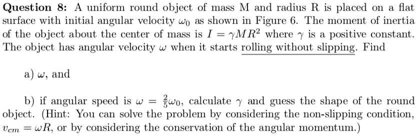 SOLVED: Question 8: A uniform round object of mass M and radius R is placed on a flat surface ...