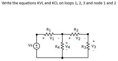 SOLVED: Write the equations KVL and KCL on loops 1, 2, and node and V4 R3