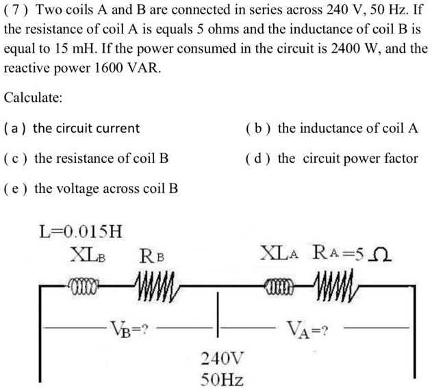 7 two coils a and b are connected in series across 240 v 50 hz if the ...