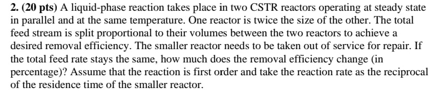 SOLVED: 2.(20 pts) A liquid-phase reaction takes place in two CSTR reactors operating at steady ...