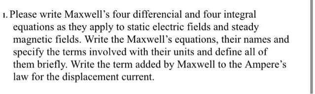 SOLVED: 1.Please write Maxwell's four differencial and four integral ...