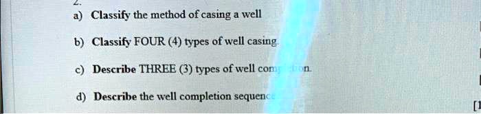SOLVED: a. Classify the method of casing a well. b. Classify four types ...