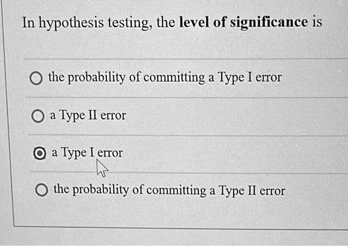 SOLVED: In hypothesis testing, the level of significance is the ...