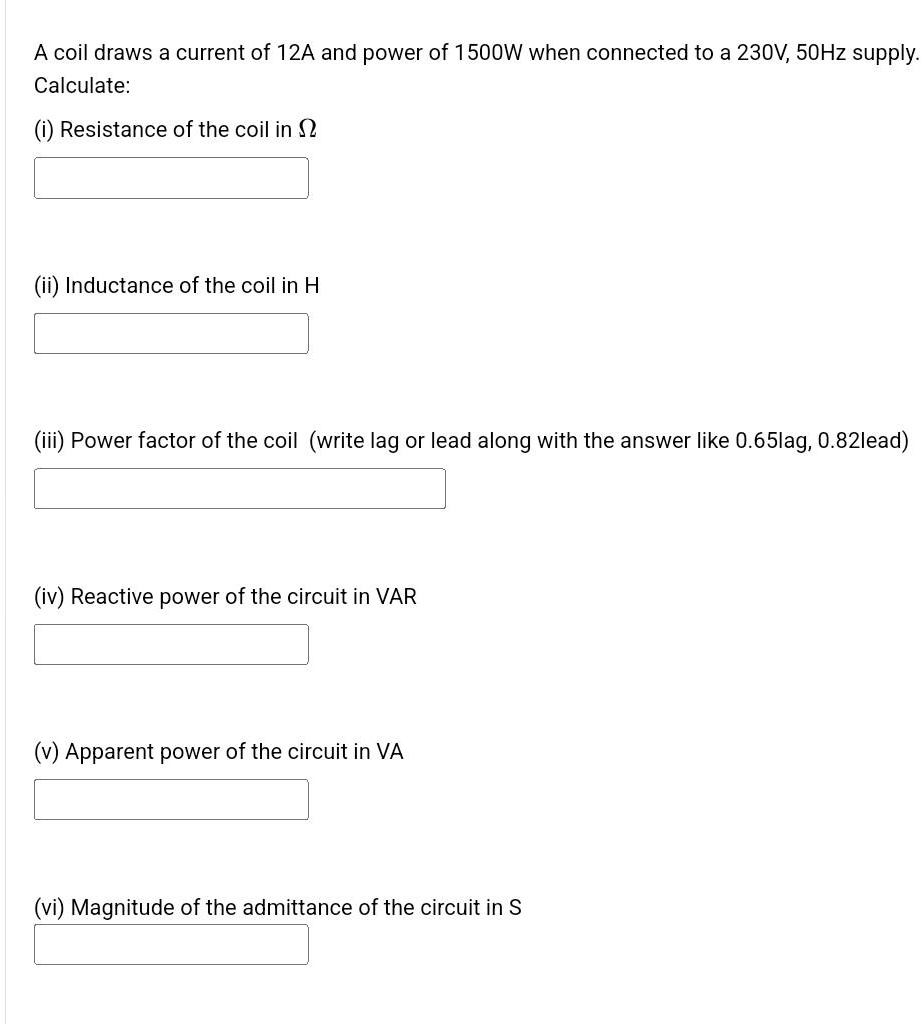 A coil draws a current of 12A and power of 1500W when connected to a ...