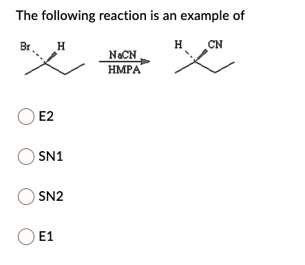 SOLVED: The following reaction is an example of CN NaCN HMPA E2 SN1 SN2 E1