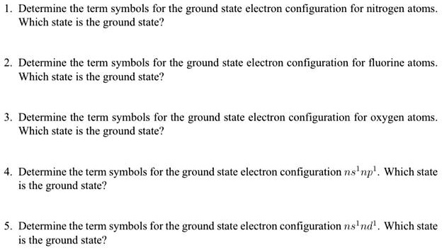 1. Determine the term symbols for the ground state electron ...